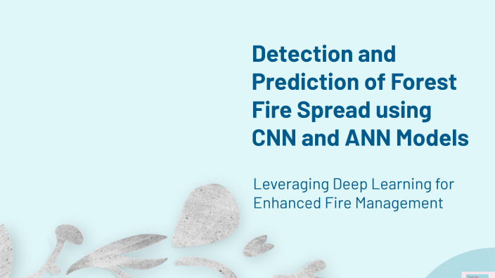 Detection and Prediction of Forest Fire Spread using CNN and ANN Models ...