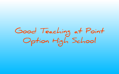 Good Teaching at Point Option High School by Katherine Lenz on Prezi