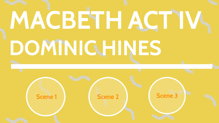 Macbeth Act IV by dominic Hines on Prezi