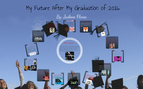 My Future After Graduation by Jailene Flores