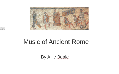 Music of Ancient Rome by allie beale on Prezi
