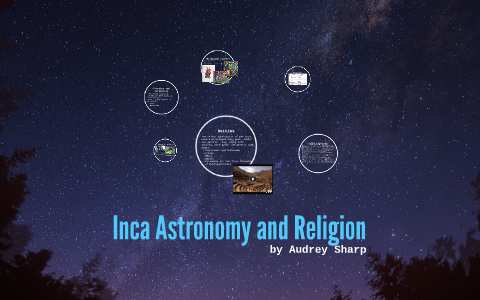 Inca Astronomy and Religion by Audrey Sharp on Prezi