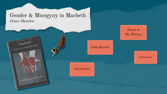 Gender & misogyny in Macbeth by Grace Bawden on Prezi