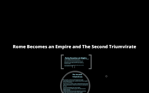 Rome Becomes an Empire and The Second Triumvirate by Darius Smith on Prezi