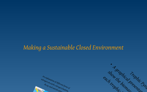 Making a Sustainable Closed Environment by Wilfredo Sandoval on Prezi