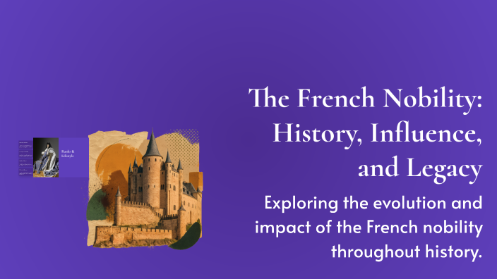 The French Nobility: History, Influence, and Legacy by z j on Prezi