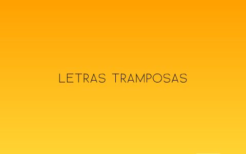 LETRAS TRAMPOSAS by Sonia Jiménez on Prezi