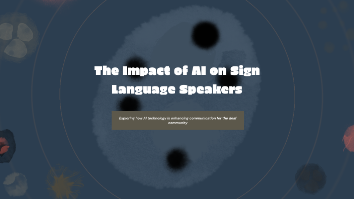 The Impact of AI on Sign Language Speakers by as dfh on Prezi