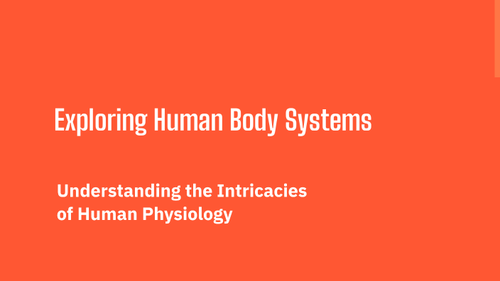 Exploring Human Body Systems by adi sharma on Prezi