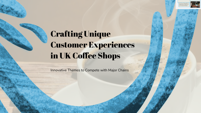 Crafting Unique Customer Experiences in UK Coffee Shops by Tim VD on Prezi