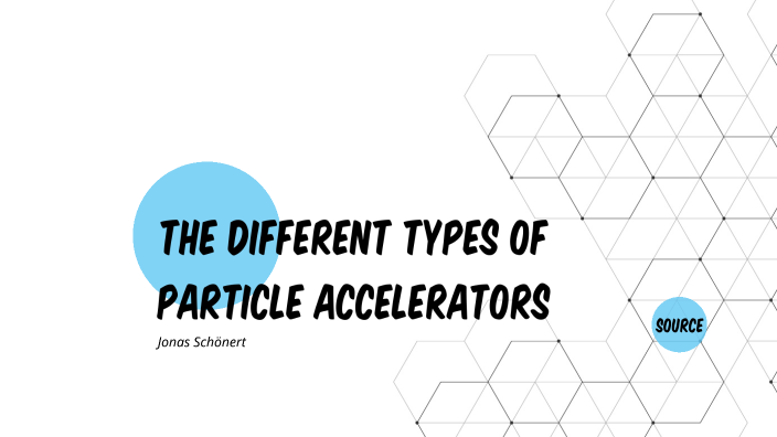 The different types of Particle Accelerators by oli wurst on Prezi