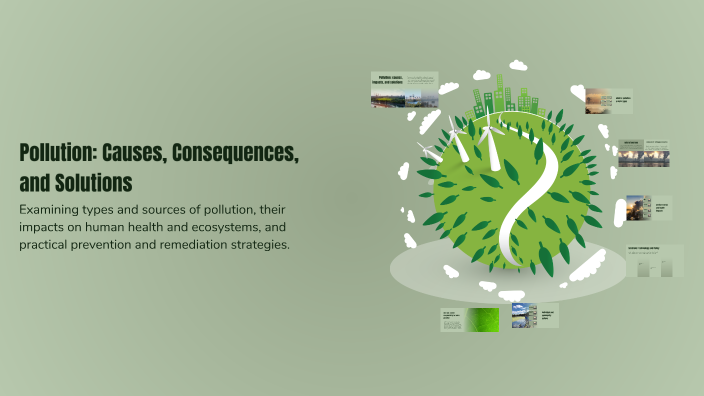 Pollution: Causes, Consequences, and Solutions by Manar Akar on Prezi