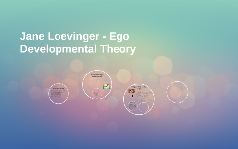 Jane Loevinger - Ego Developmental Theory by Ojorumi Una on Prezi