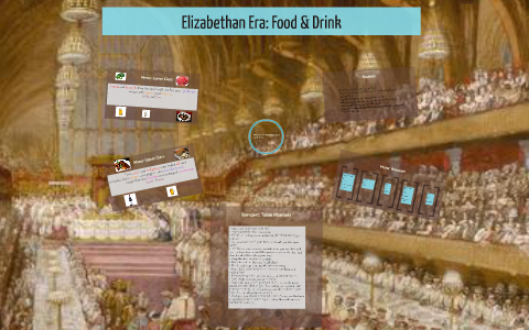 Elizabethan Era: Food & Drink by Flavia Meier on Prezi