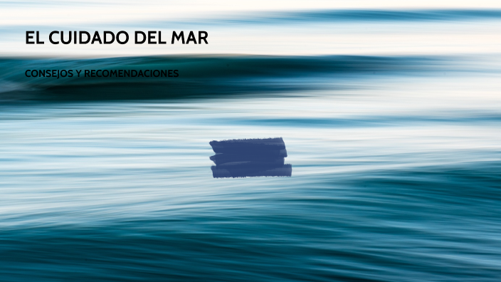 EL CUIDADO DEL MAR by vidal flores on Prezi