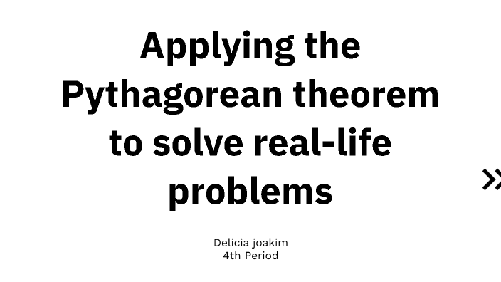 Applying the Pythagorean theorem to solve real-life problems by Delicia ...