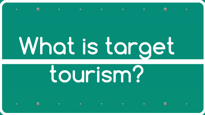 What is target tourism? by giada napoletano on Prezi
