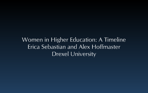 Women in Higher Education: A Timeline by Alex Hoffmaster on Prezi
