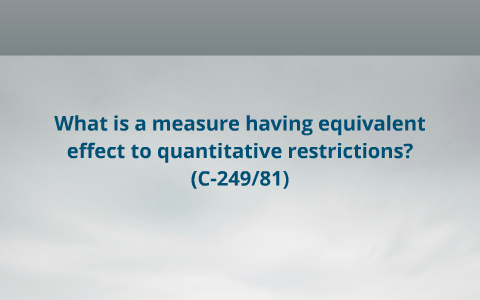 What is a measure having equivalent effects to quantitative ...