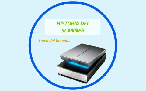HISTORIA DEL SCANNER by Danahe Hernandez on Prezi