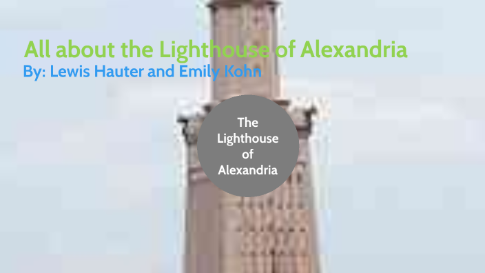 The Lighthouse of Alexandria by Emily Kohn on Prezi
