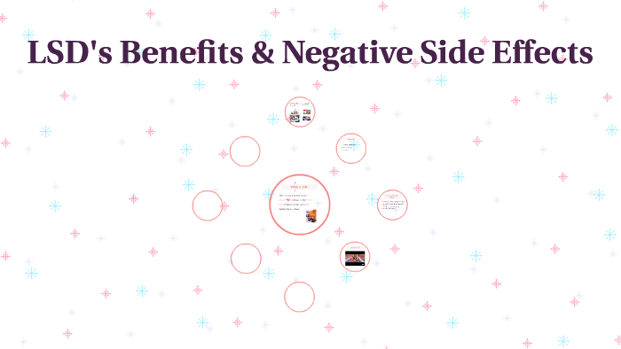 LSD's Benefits & Negative Side Effects by Farofour Ly on Prezi