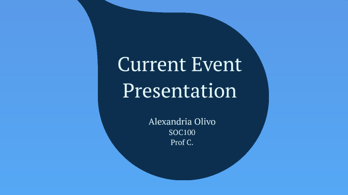 Current Event Presentation by Alexandria Olivo on Prezi