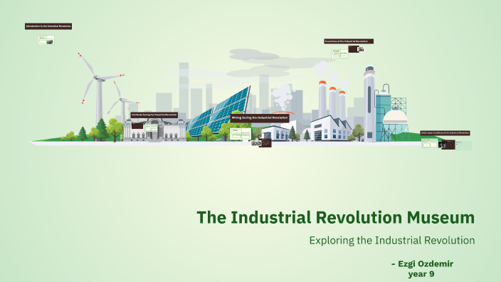 The Industrial Revolution Museum by Ezgi Ozdemir on Prezi