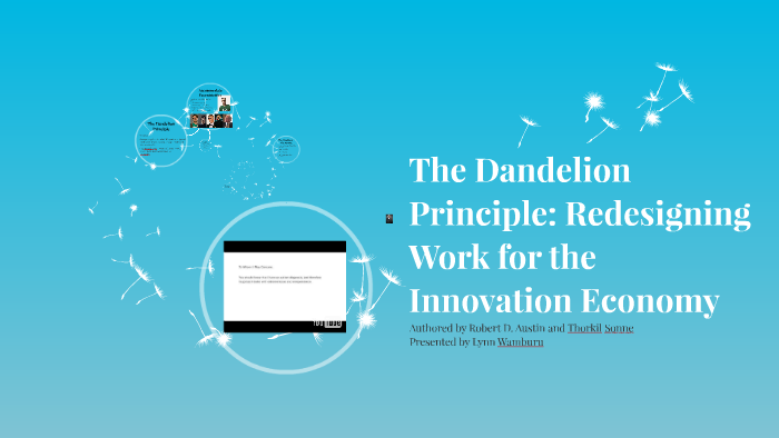 The Dandelion Principle: Redesigning work for the Innovation by Lynn ...