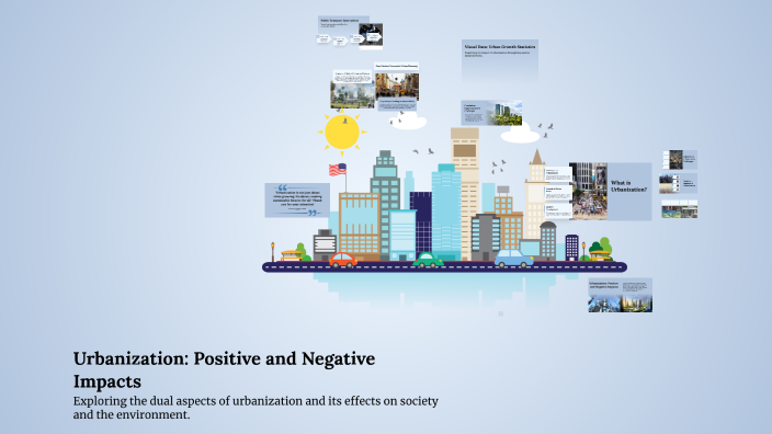 Urbanization: Positive and Negative Impacts by Ngân Lê on Prezi