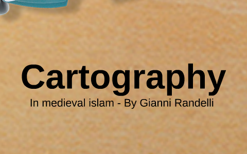 Cartography in medieval islam by Gianni Randelli on Prezi