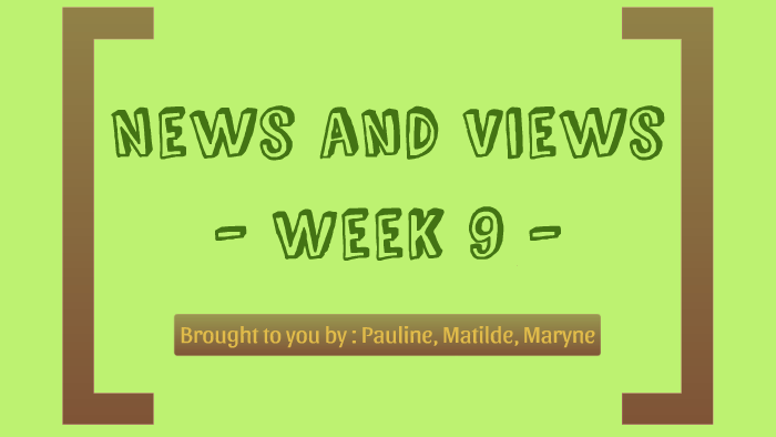 News and Views - Pauline, Matilde, Maryne by Matilde Revelli on Prezi