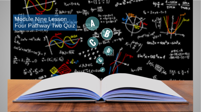 Module Nine Lesson Four Pathway Two Quiz by Brianna Aguilar on Prezi