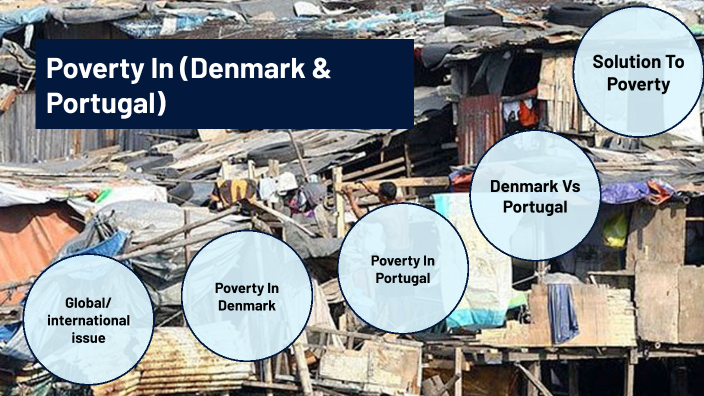 Poverty in (denmark & Portugal) by LARRY Bowens on Prezi
