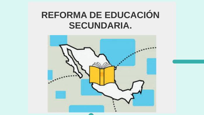 REFORMA DE EDUCACION SECUNDARIA. by Fatima Morales on Prezi