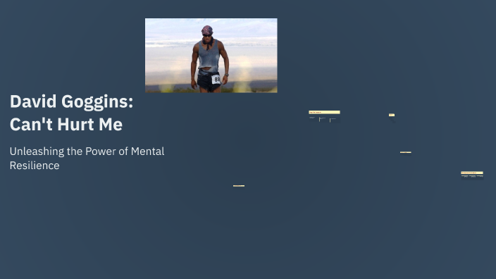 David Goggins: Can't Hurt Me by eli patch on Prezi