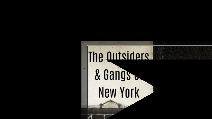The Outsiders & Gangs of New York by Angelica Garza on Prezi