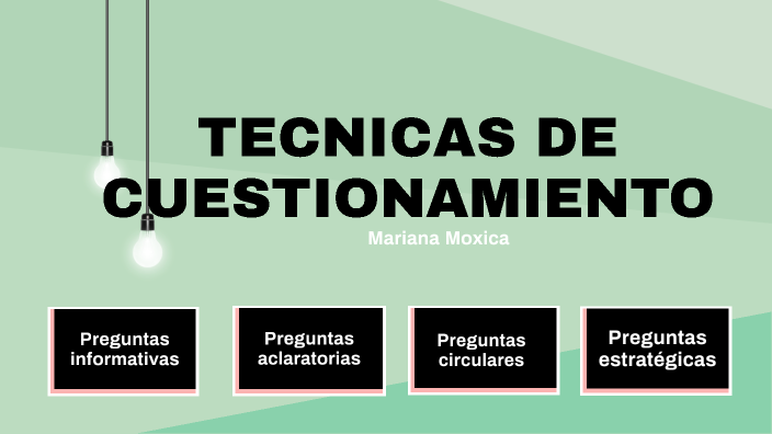 Tecnicas de Cuestionamiento by Mariana Moxica on Prezi