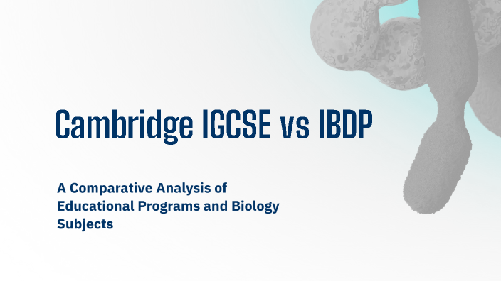 Cambridge IGCSE vs IBDP by azizah . on Prezi