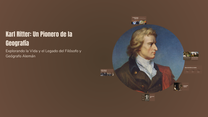 Karl Ritter: Un Pionero de la Geografía by edgar Garcia Torres on Prezi