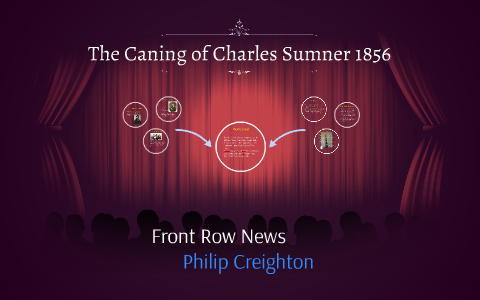 The Caning of Charles Sumner 1856 by Philip Creighton on Prezi