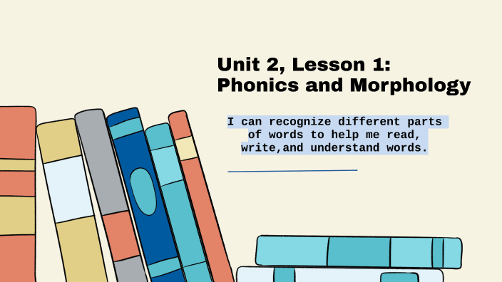Unit 2, Lesson 1: Phonics and Morphology by xobreemaree on Prezi