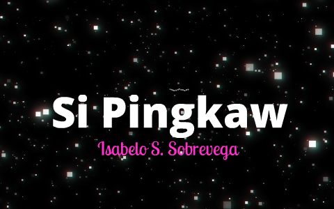 Si Pingkaw by Kimberly Uy on Prezi