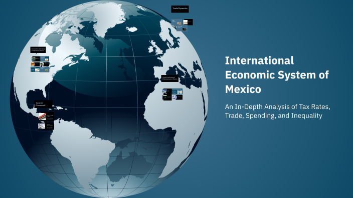 International Economic System of Mexico by Angel Martinez on Prezi