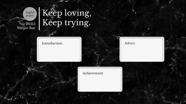 English project - keep loving, keep trying. by 윤진 배 on Prezi