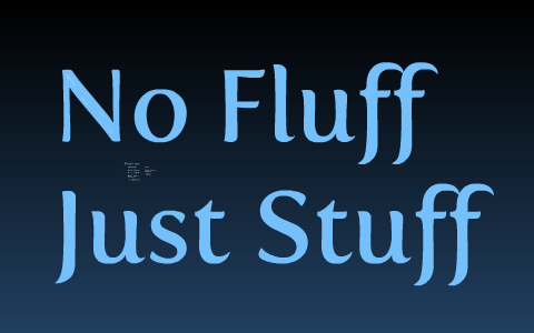 No Fluff, Just stuff by David Reich on Prezi