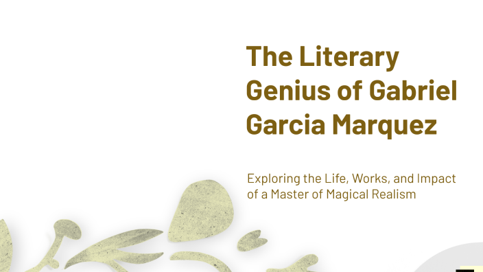 Gabriel Garcia Marquez: Master of Magical Realism by jenny gomez on Prezi