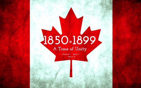 Canada 1850 - 1900 by Matthew Jones on Prezi