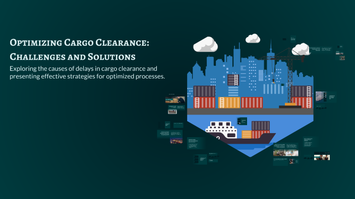 Optimizing Cargo Clearance: Challenges and Solutions by Navya K on Prezi