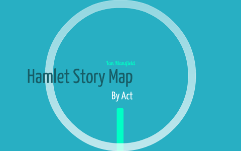 Hamlet Story Map- by Acts by Ian Mansfield on Prezi